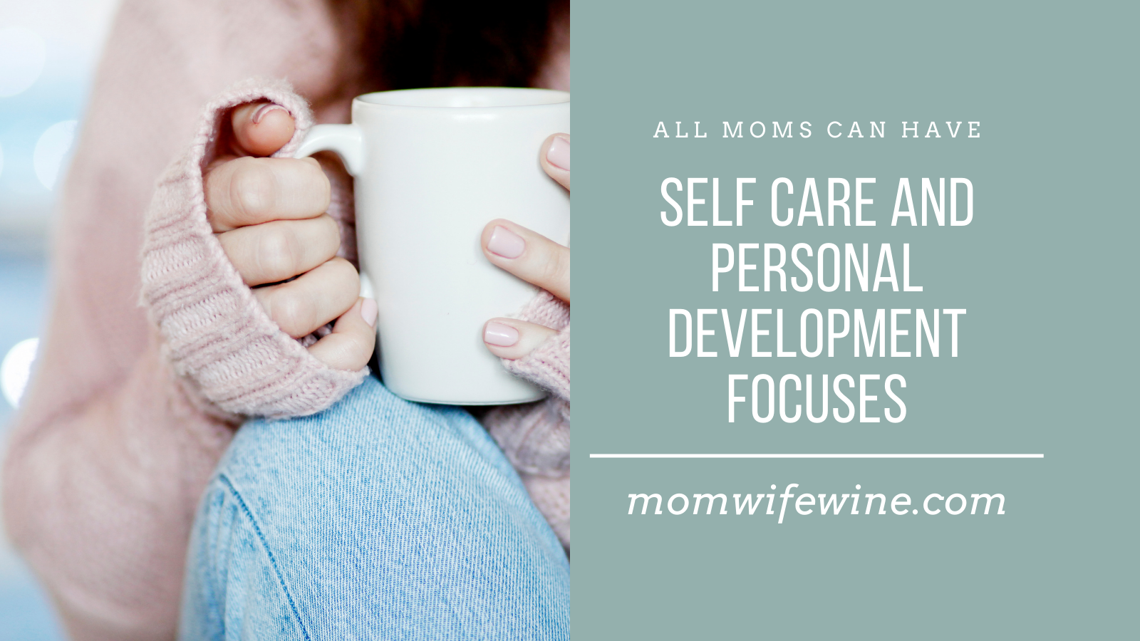 Personal Development and Self Care For Moms - Mom Wife Wine